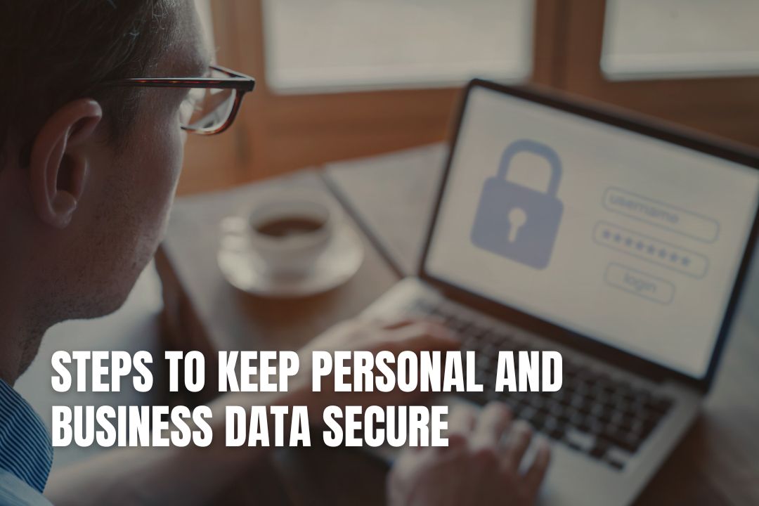 Steps to Keep Personal and Business Data Secure